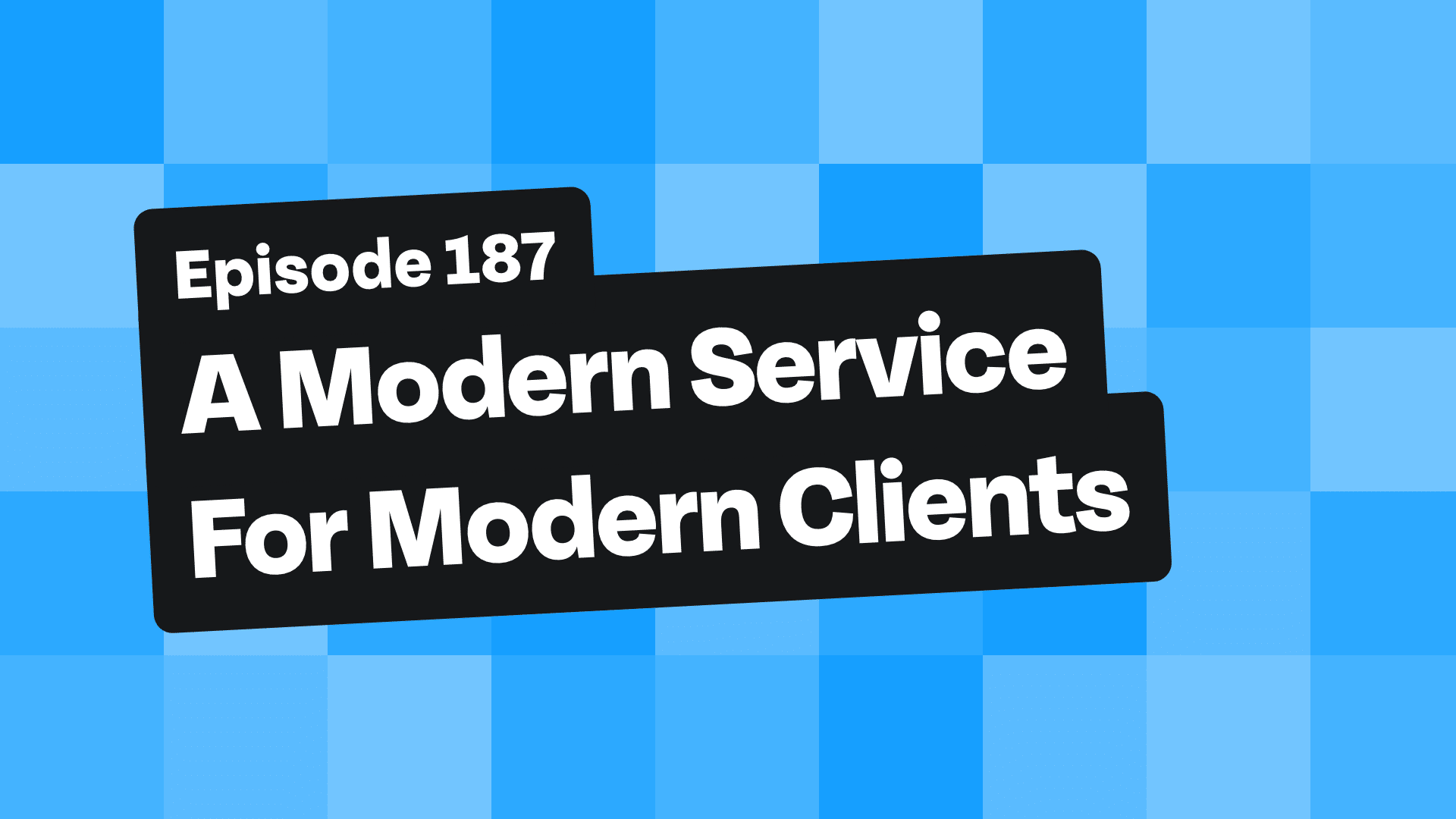 A Modern Service For Modern Clients