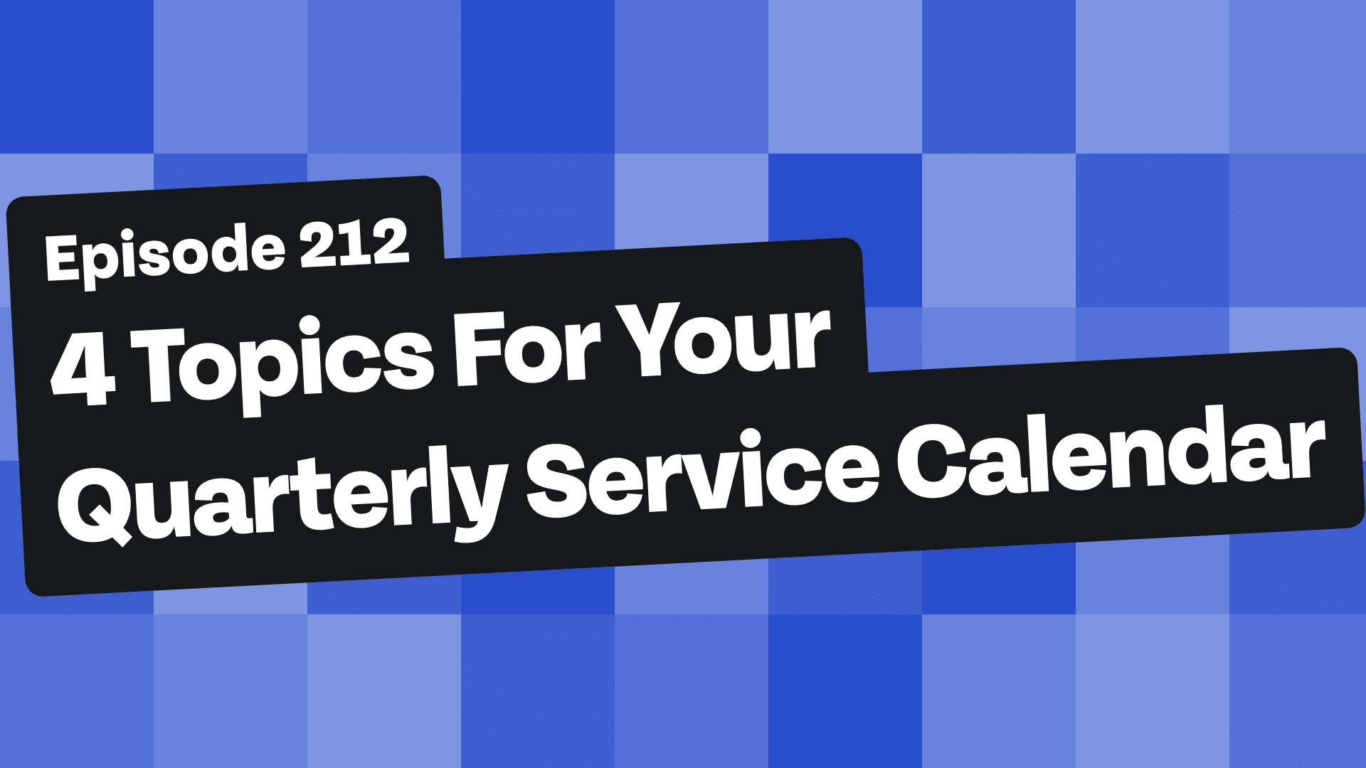 4 Topics For Your Quarterly Service Calendar