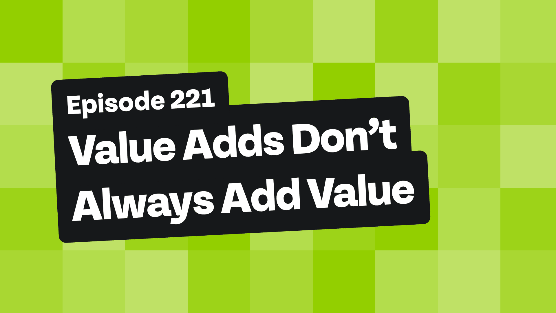 Value Adds Don't Always Add Value