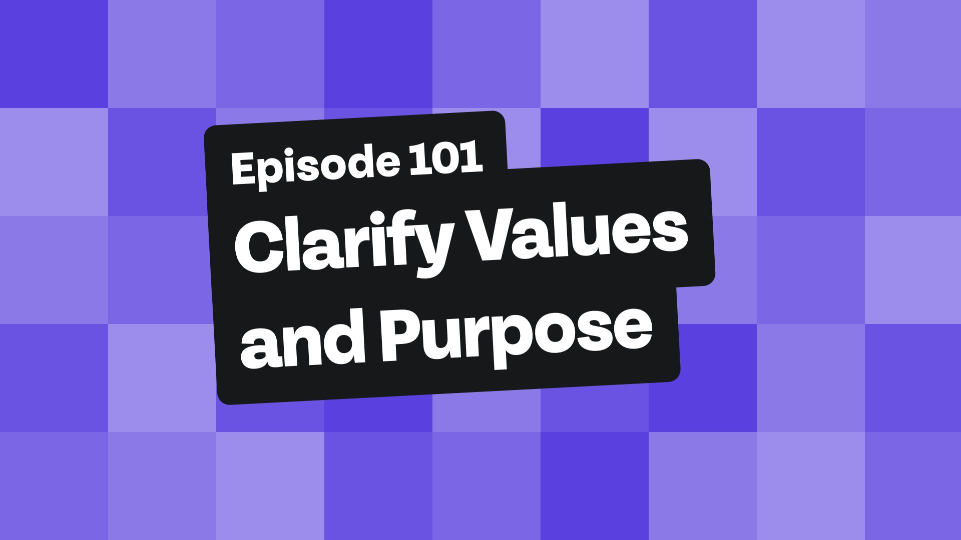 Clarify Values and Purpose | E101 Elementality Podcast