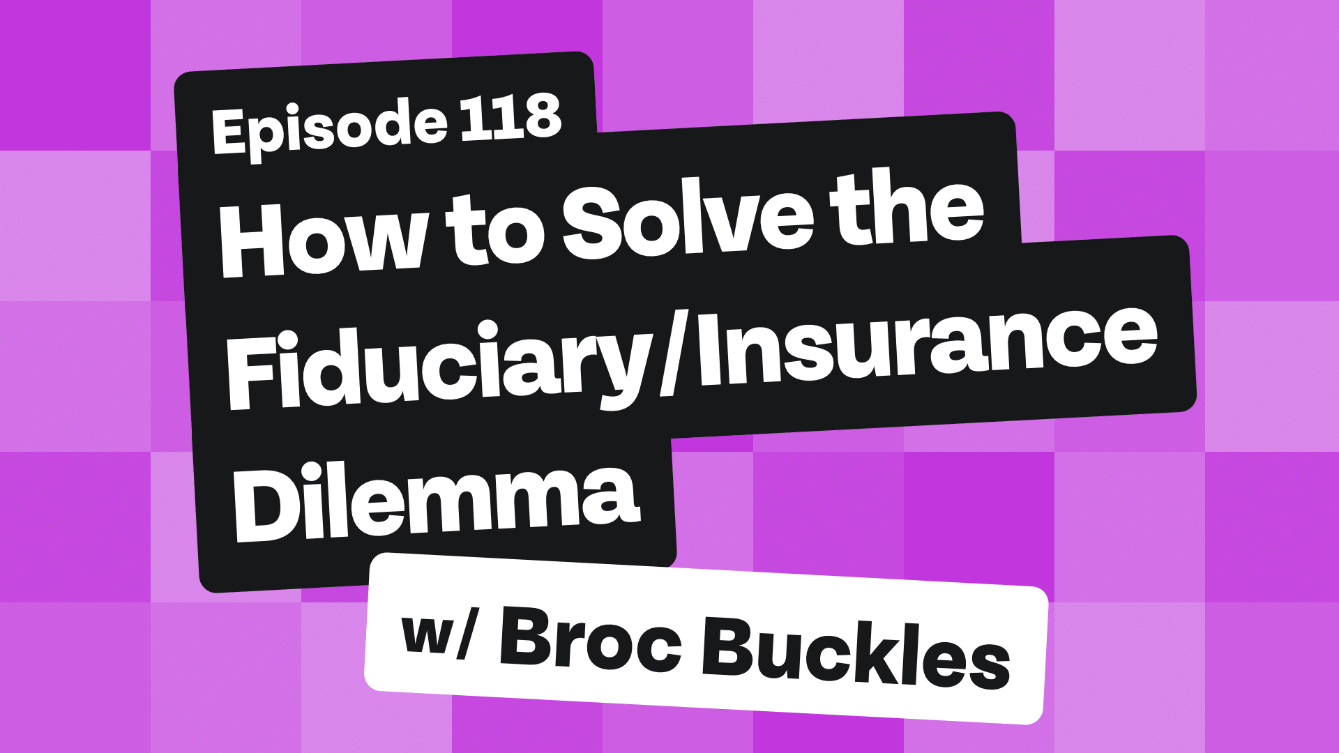 How to Solve the Fiduciary/Insurance Dilemma—with Broc Buckles | E118 ...