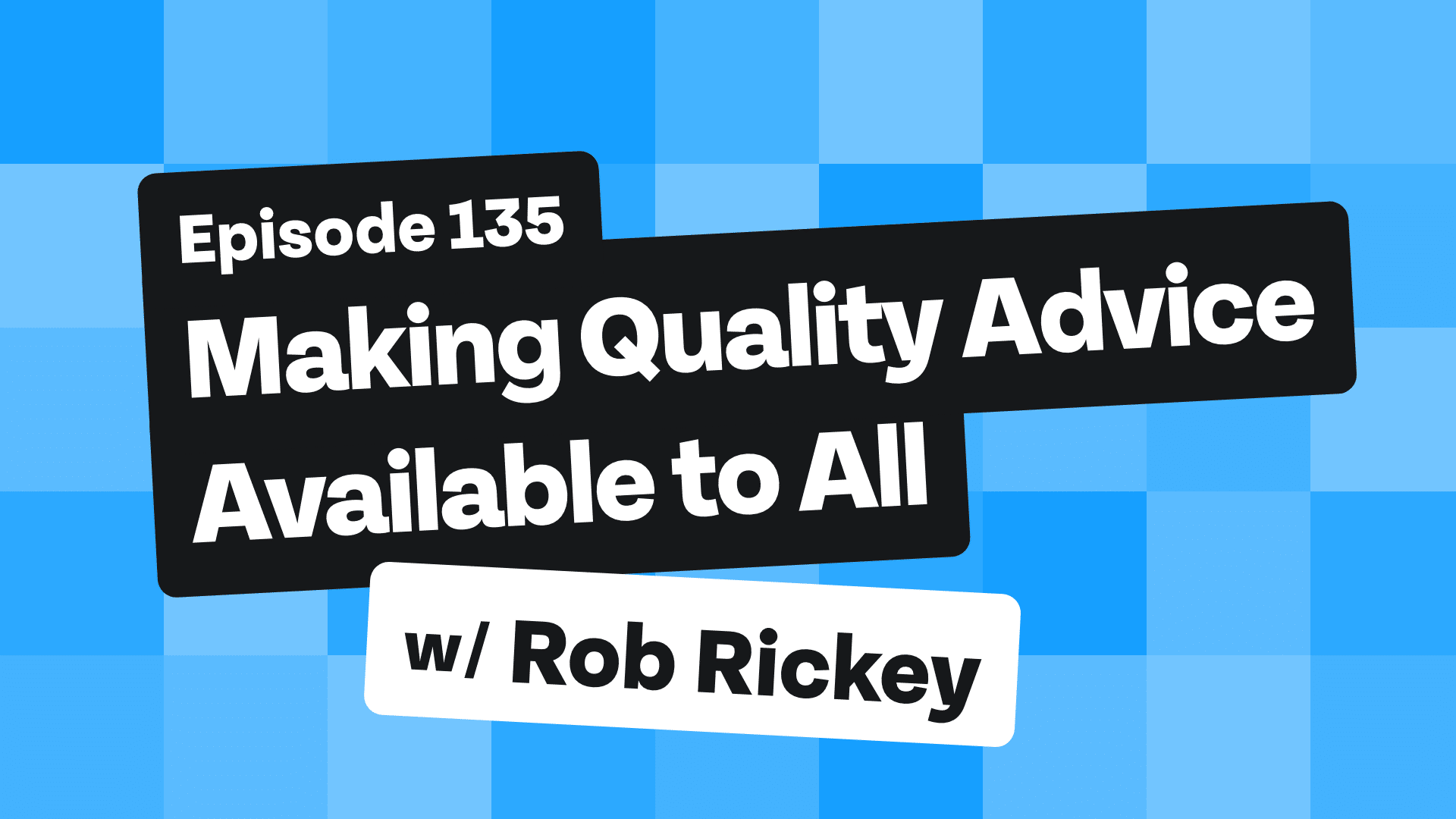 Making Quality Advice Available to All with Rob Rickey | E135 ...