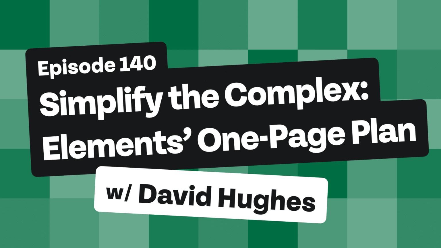 Simplify the Complex: Elements’ One-Page Plan with David Hughes | E140 Elementality Podcast