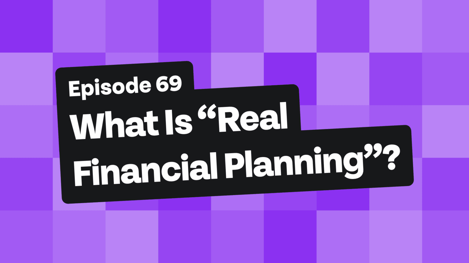 What Is “Real" Financial Planning? | E69 Elementality Podcast