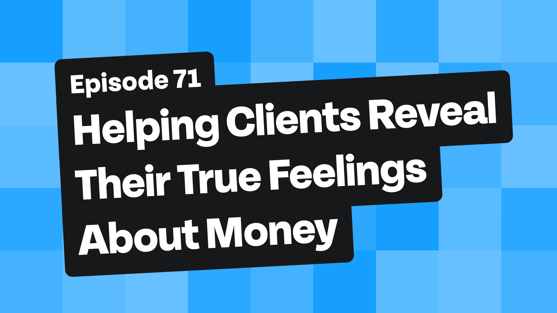 Helping Clients Reveal Their True Feelings About Money | E71 ...