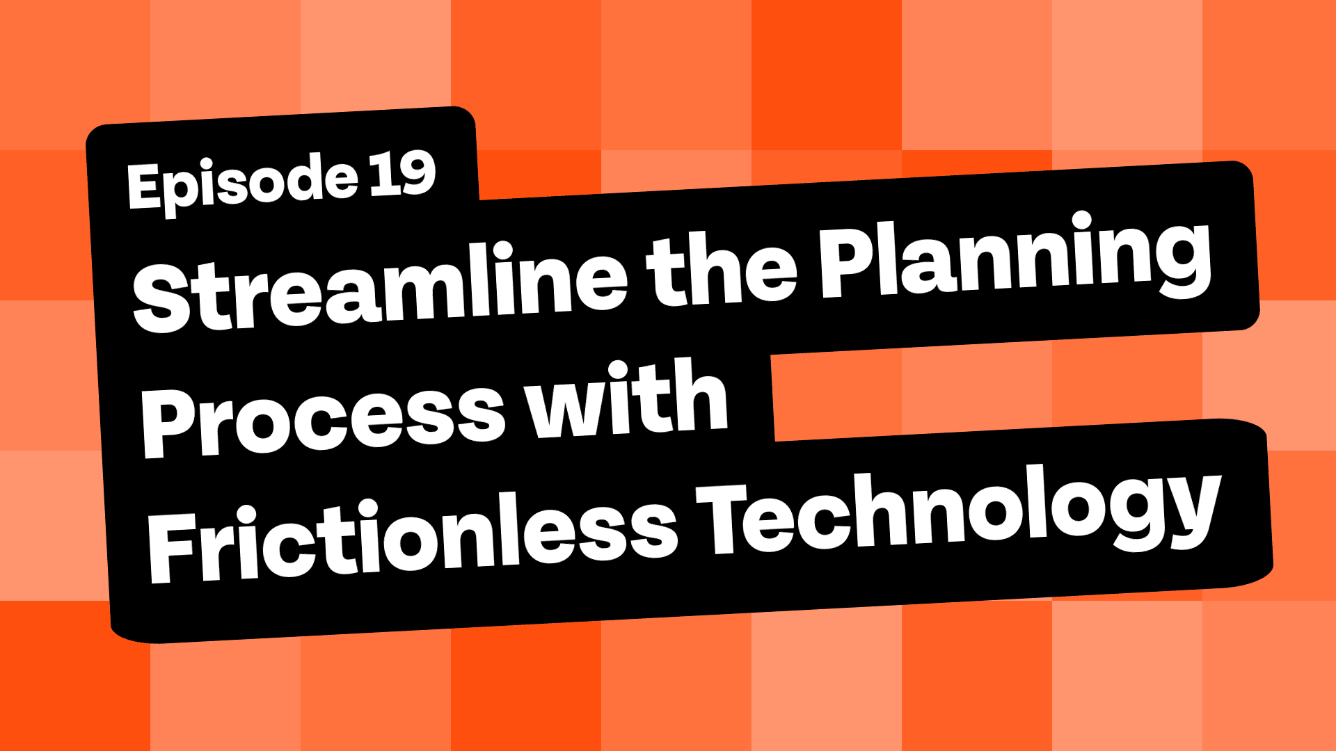 Ep 18: Streamline the Planning Process with Frictionless Technology